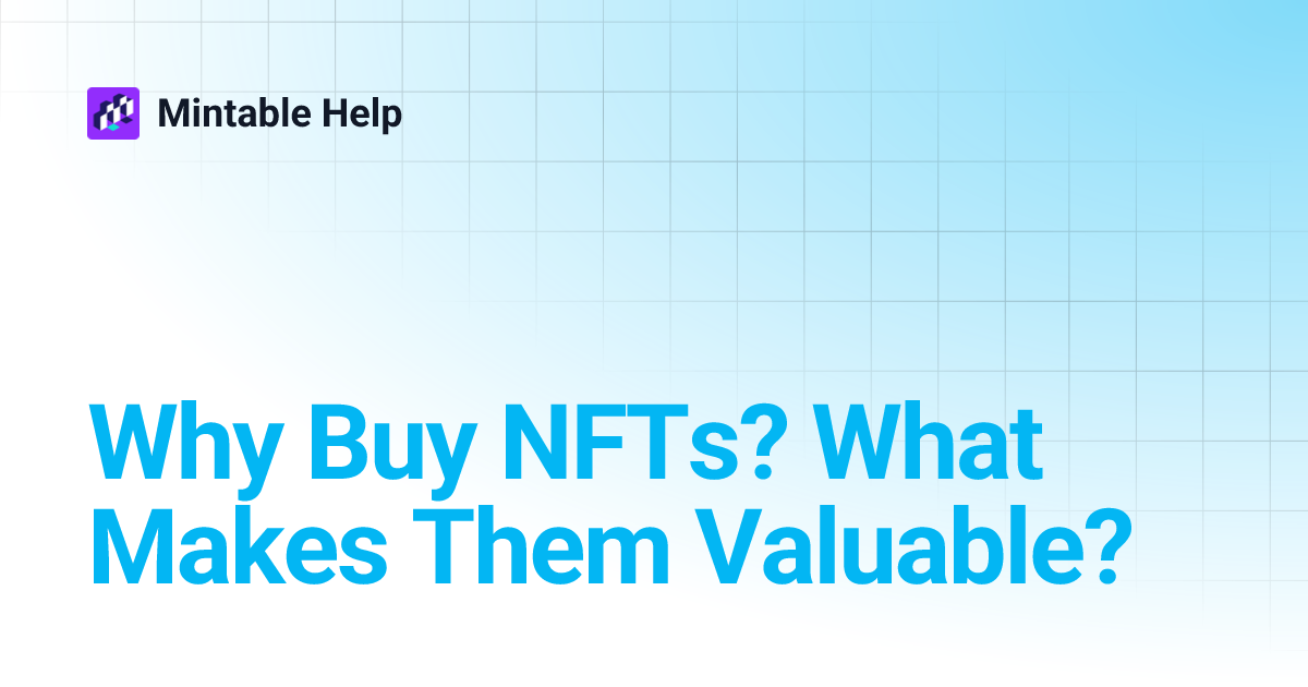 Why Buy NFTs? What Makes Them Valuable? | Mintable Help